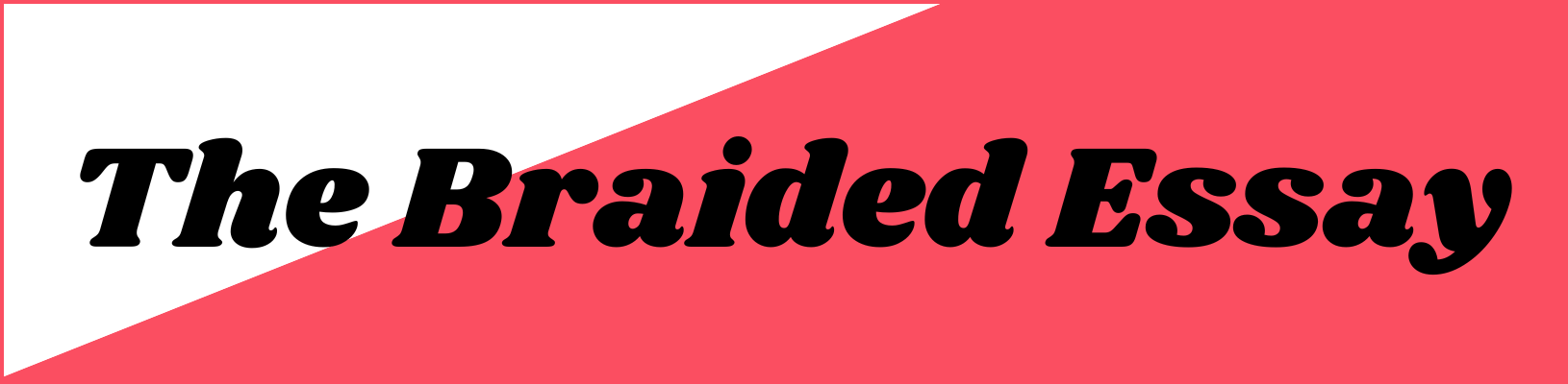 The Braided Essay (independent study)